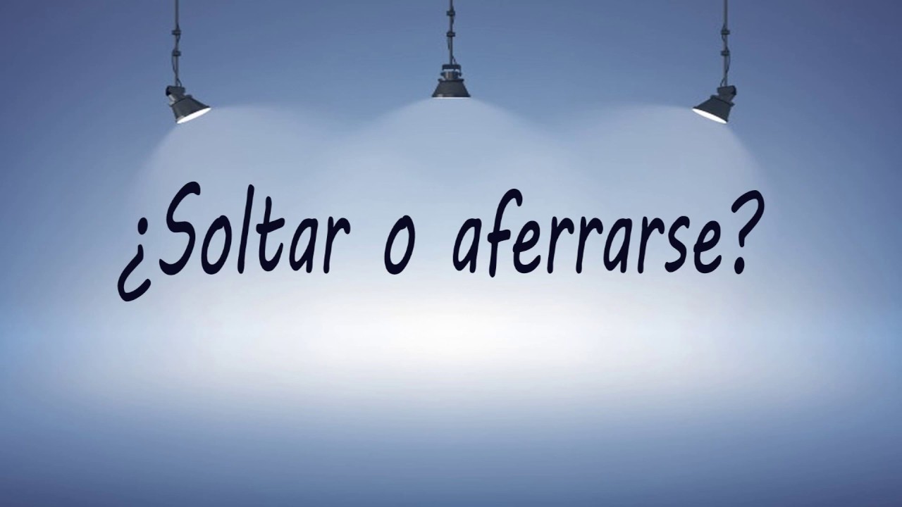 Aprender a soltar y dejar ir. 🙆‍♂¿Soltar o aferrarse? ¡TÚ ELIGES ...