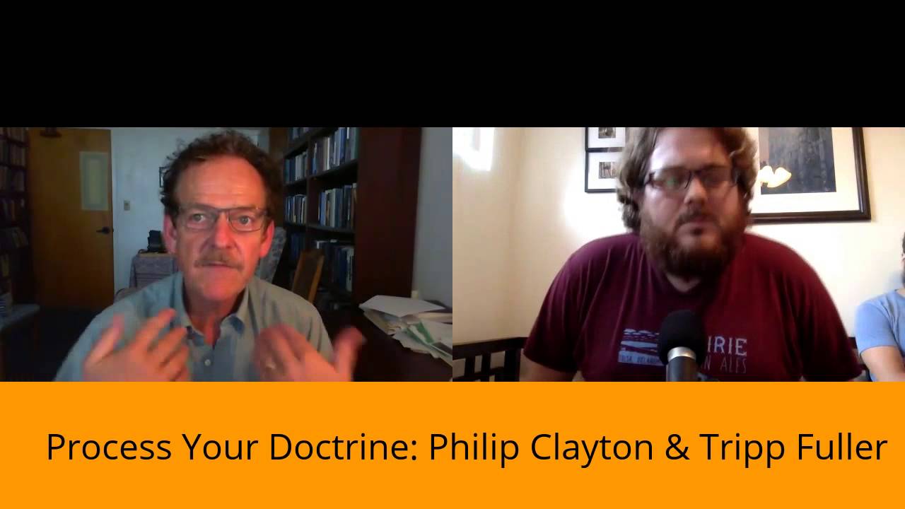 Process Your Doctrine w/ Philip Clayton & Tripp Fuller - YouTube