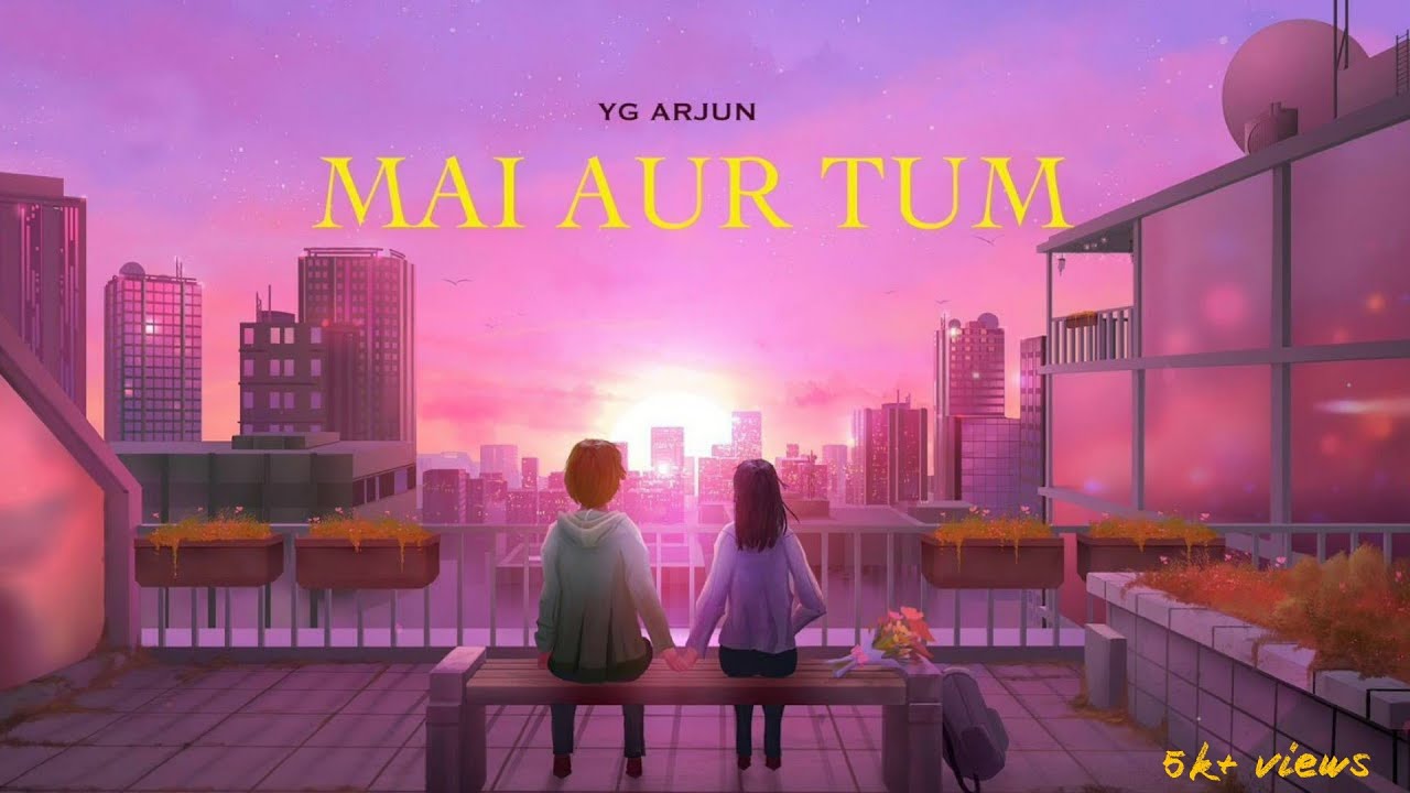 MAI AUR TUM - YG Arjun | Prod. @prod.chillsebs ( official Lyrics video) - YouTube