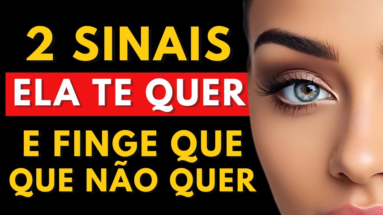 2 SINAIS QUE ELA TE QUER E FINGE QUE NÃO QUER - COMO SABER SE ELA ESTÁ ...