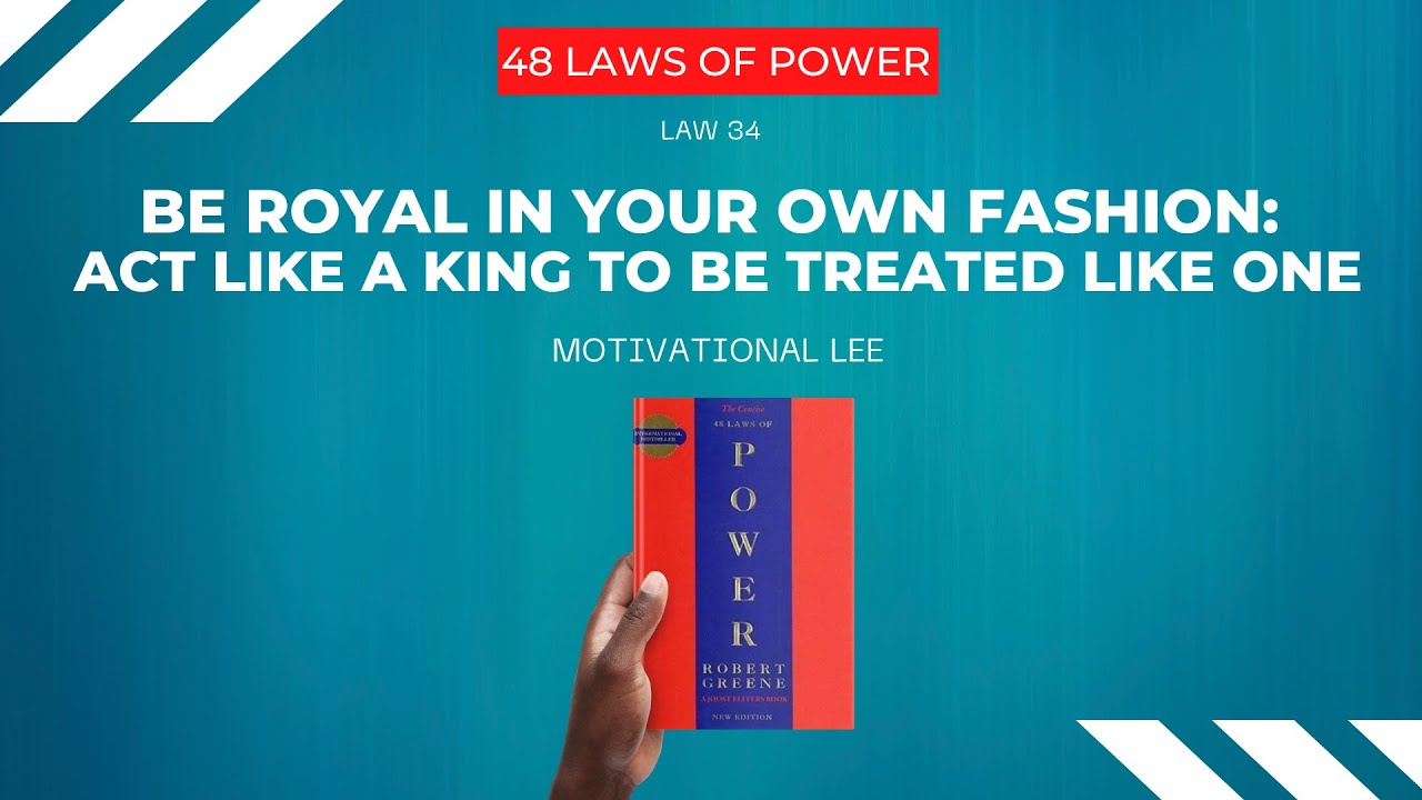 Law 34 - Be Royal In Your Own Fashion: Act Like A King To Be Treated ...