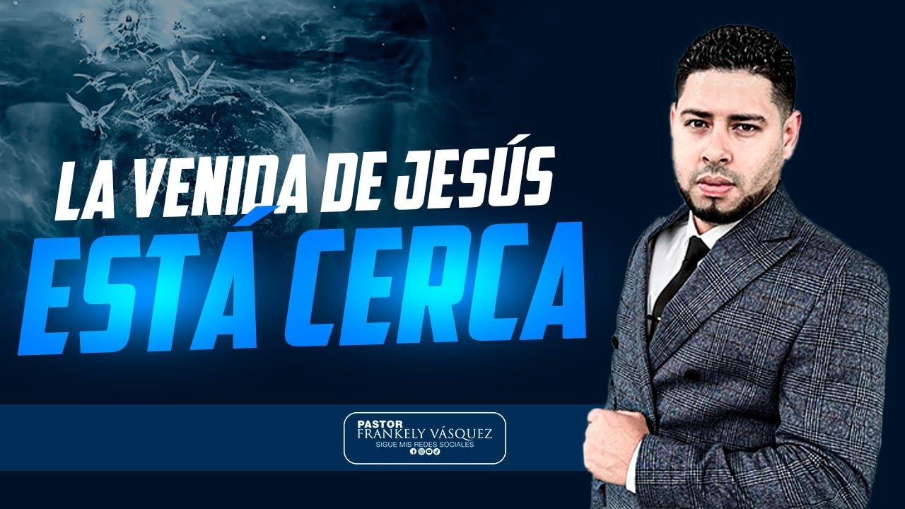 La Venida De Jesus Esta Cerca Pastor Frankely Vásquez - YouTube