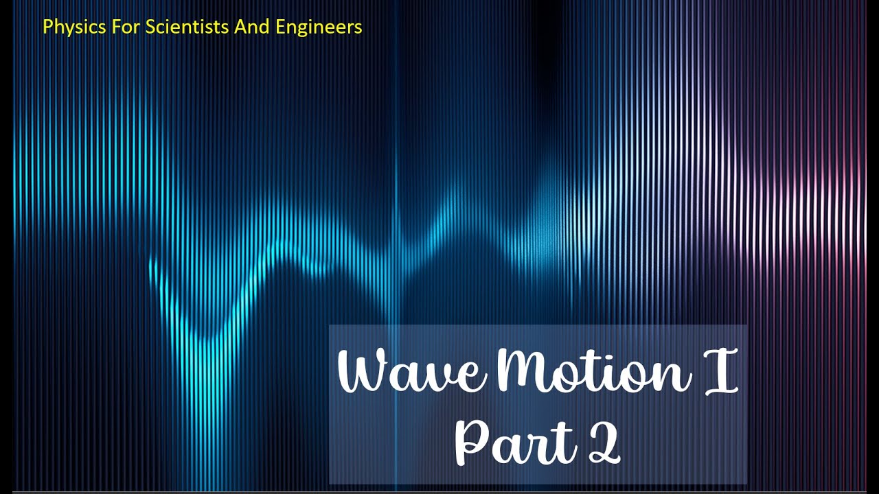 Wave Motion I Part 2 ~ Physics For Scientists And Engineers I - YouTube