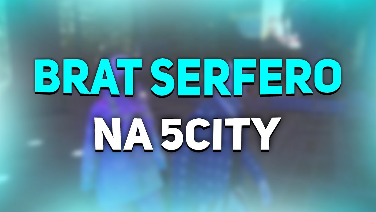 Brat Serfero na 5city - YouTube