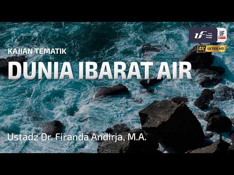 Dunia Ibarat Air - Ustadz Dr. Firanda Andirja, MA