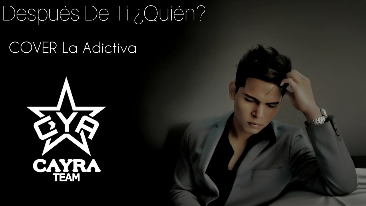 Despues De Ti ¿Quién? - Cayra Team - La Adictiva COVER - YouTube