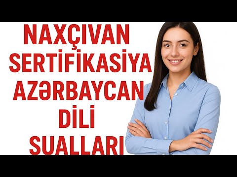 Naxçıvan MR-nin SERTİFİKASİYA AZƏRBAYCAN DİLİ SUALLARININ İZAHI
