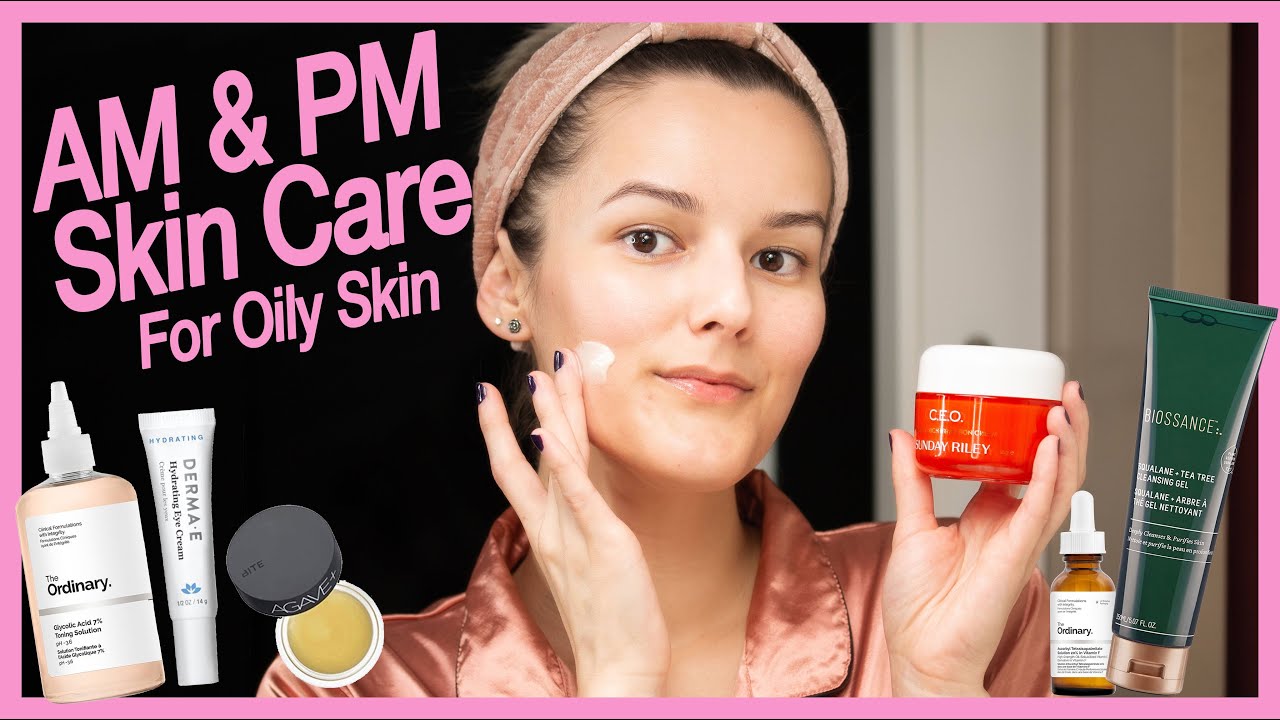 Am And Pm Skin Care Routine For Oily Skin Youtube