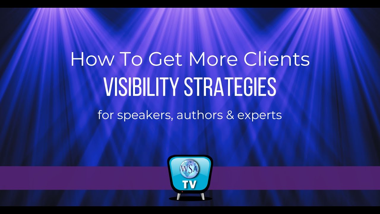 How To Get More Clients: Visibility Strategies for Speakers, Authors ...
