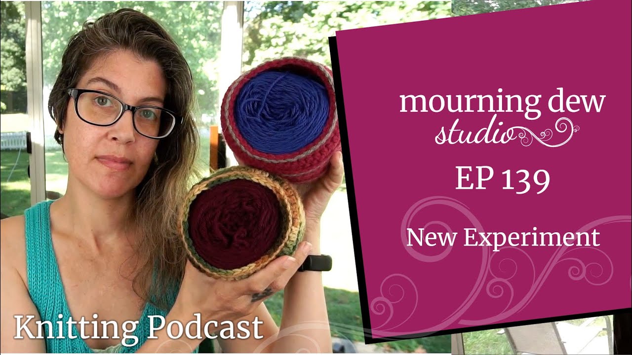 EP 139 New Experiment! | Mourning Dew Studio Knitting Podcast - YouTube