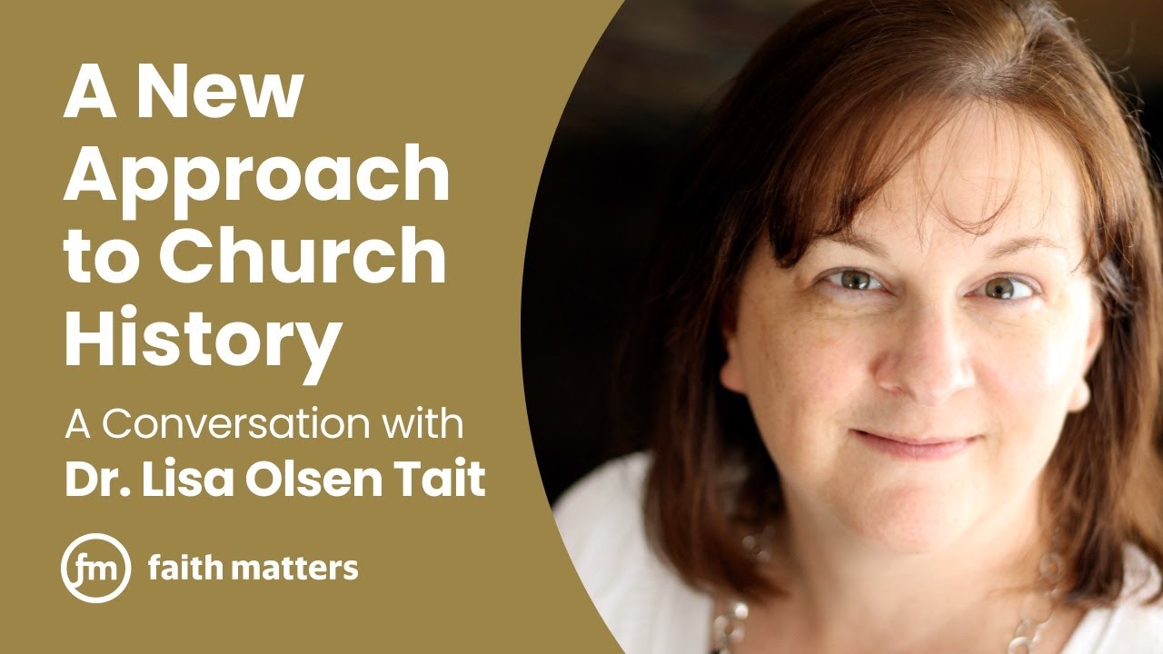A New Approach to Church History — A Conversation with Dr. Lisa Olsen ...