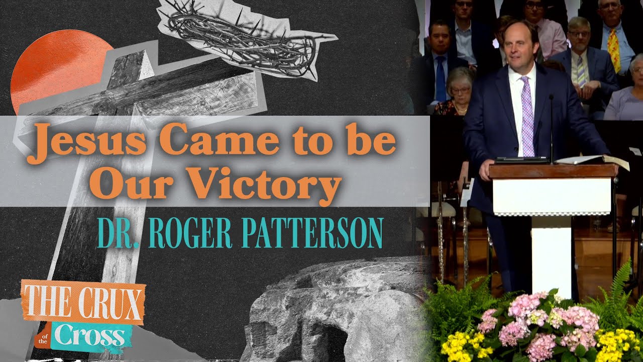 Jesus Came to be Our Victory | Dr. Roger Patterson - YouTube