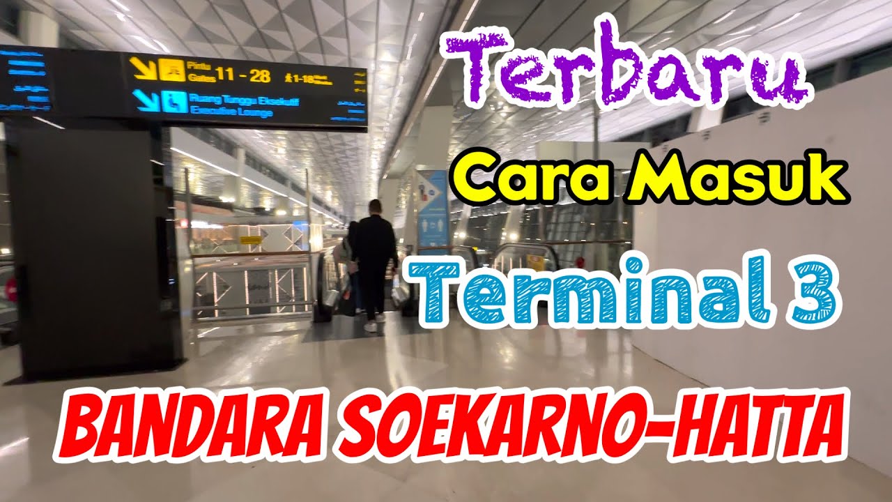 Terbaru, Cara Masuk Terminal 3 Bandara Soekarno - Hatta - YouTube