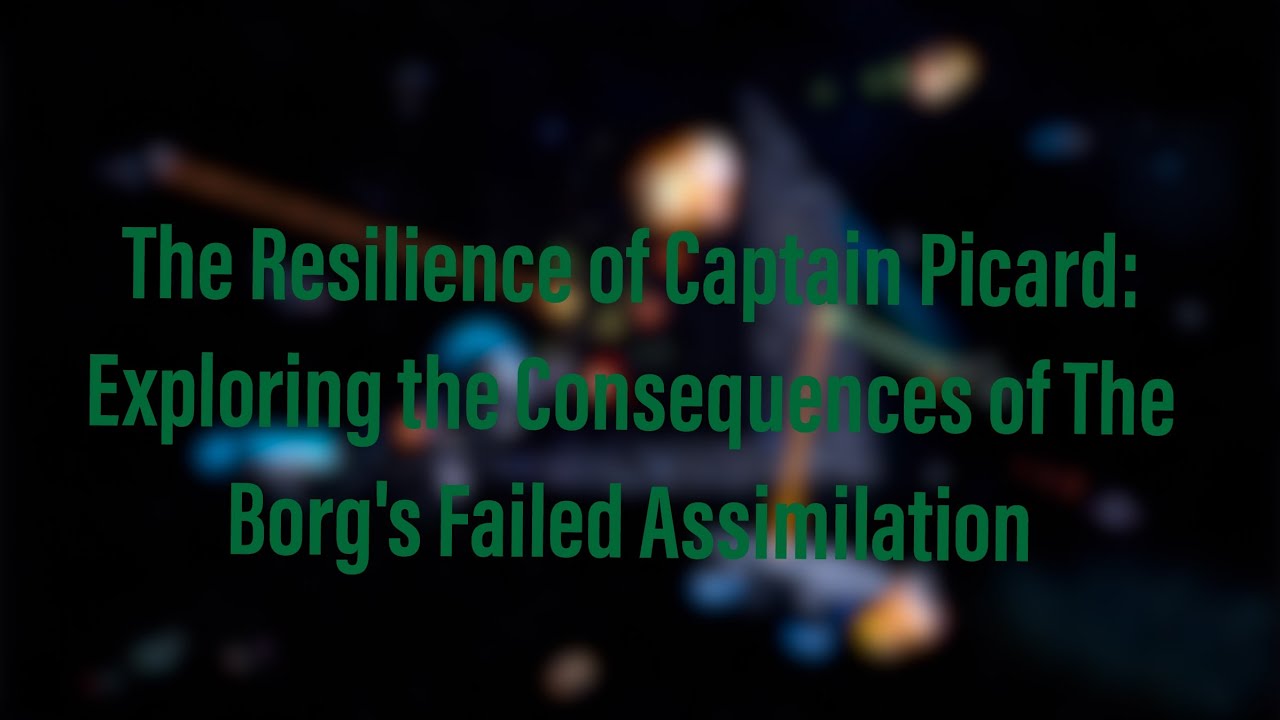 The Resilience of Captain Picard: Exploring the Consequences of The ...