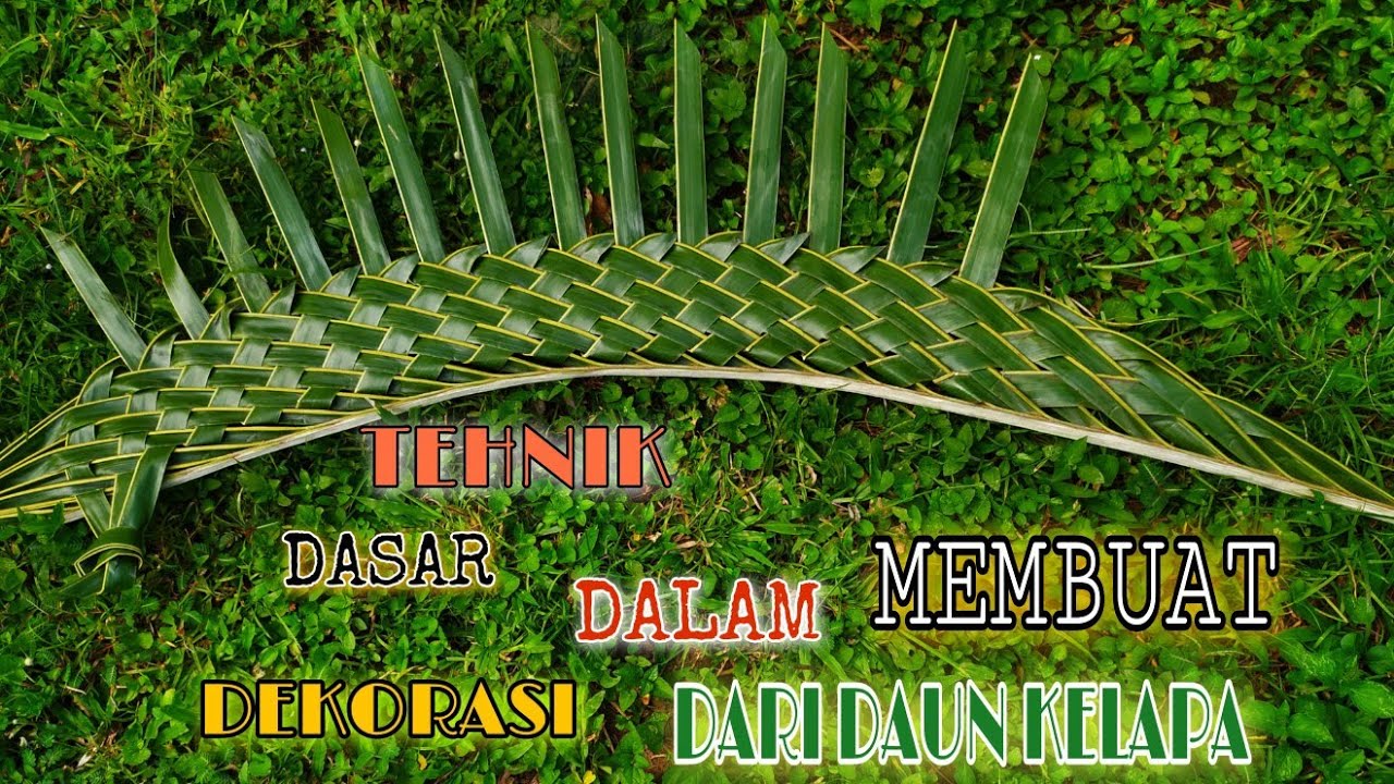 TEHNIK DASAR DALAM MEMBUAT DEKORASI ANYAMAN DARI DAUN KELAPA - YouTube