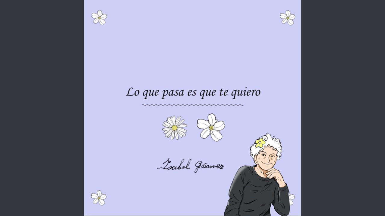 Lo que pasa es que te quiero (Gloria Fuertes) - YouTube