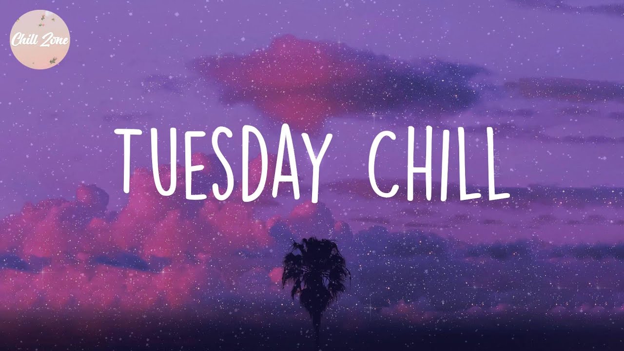 Tuesday Chill - Chill relaxing pop music - YouTube