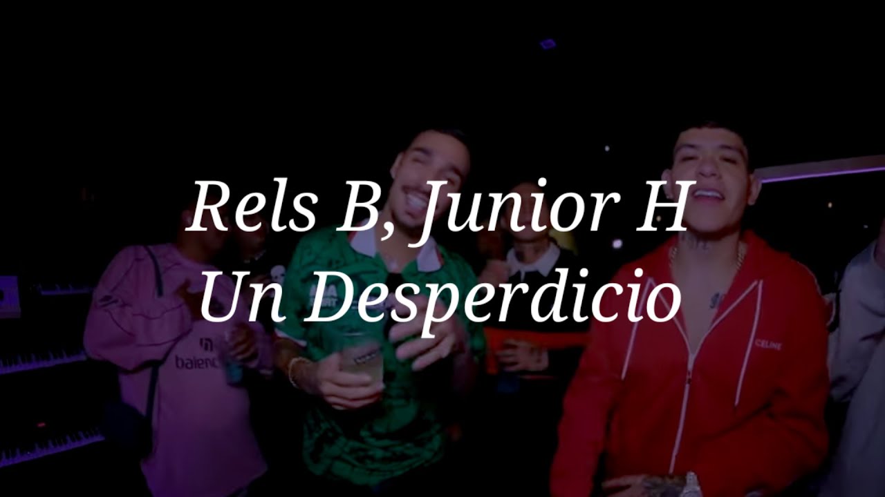 Rels B, Junior H - Un Desperdicio (Letra) - YouTube