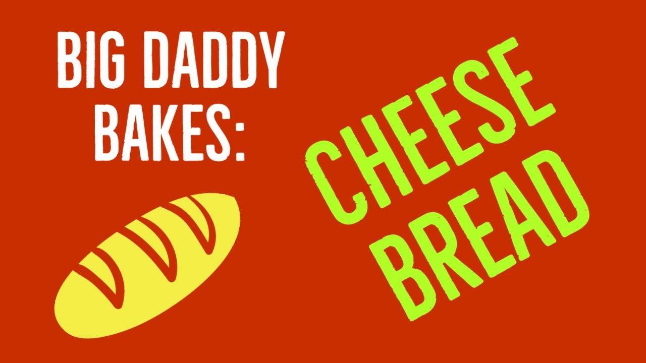 Big Daddy Bakes: Cheese Bread - YouTube