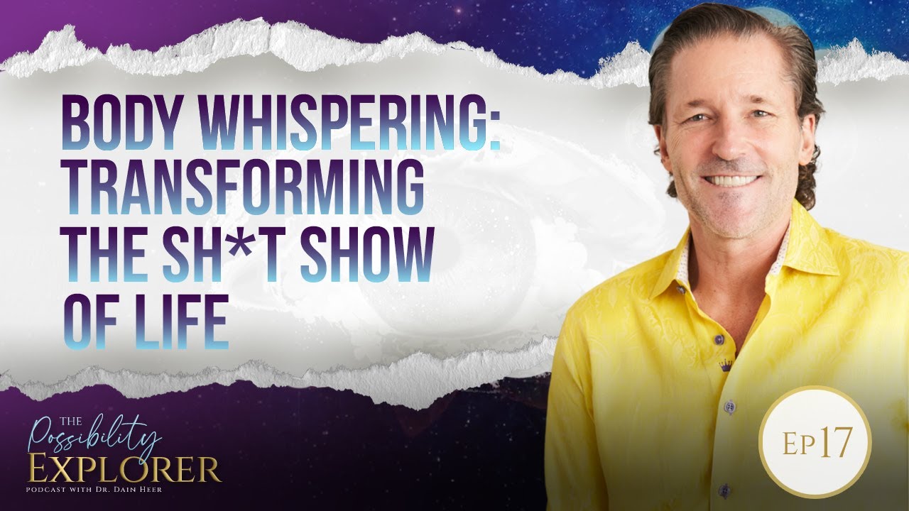Ep17: Body Whispering I Transforming the Sh*t Show of Life I Possibility Explorer Podcast - YouTube