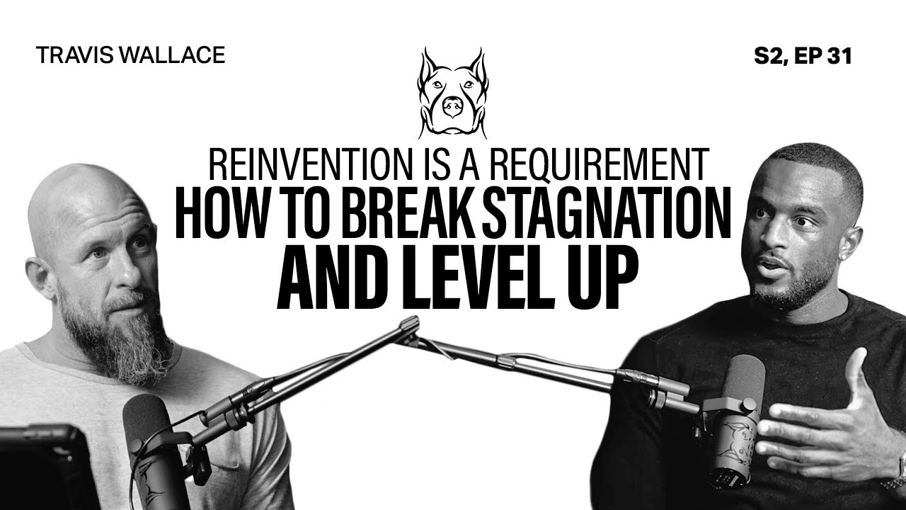 Reinvention is a Requirement: How to Break Stagnation and Level Up: Travis Wallace | S2, Ep 31 ...