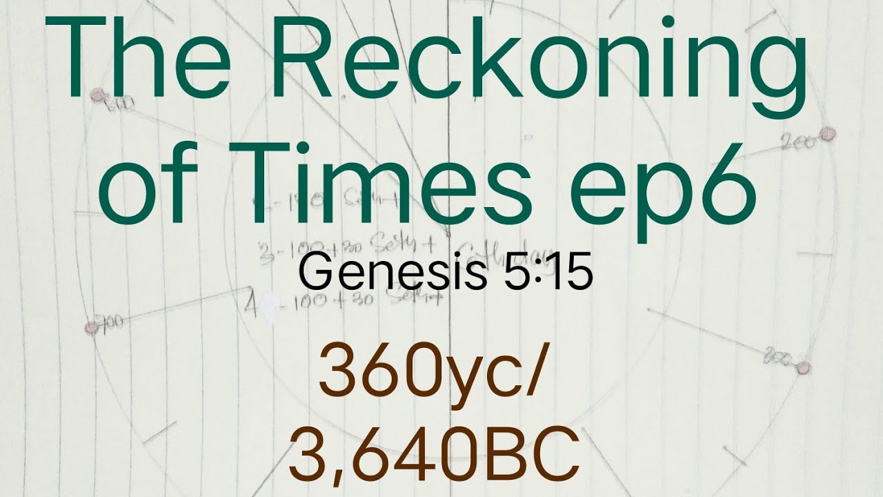 The Reckoning of Times ep6 Genesis 5:15 Mahalalel 65 Jared was born ...