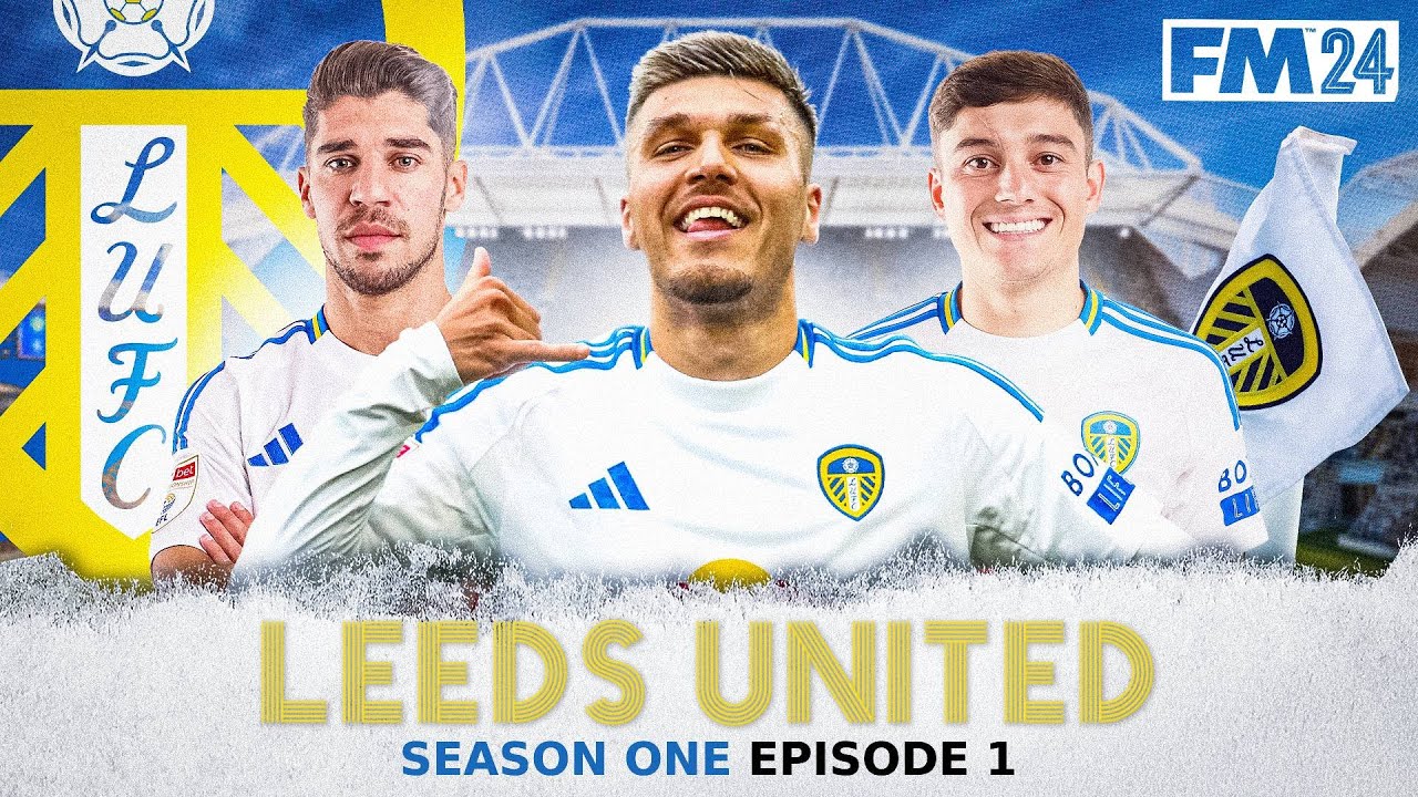FM24 Lets Play - Leeds United - S1 #1 - We Arrive - Football Manager ...
