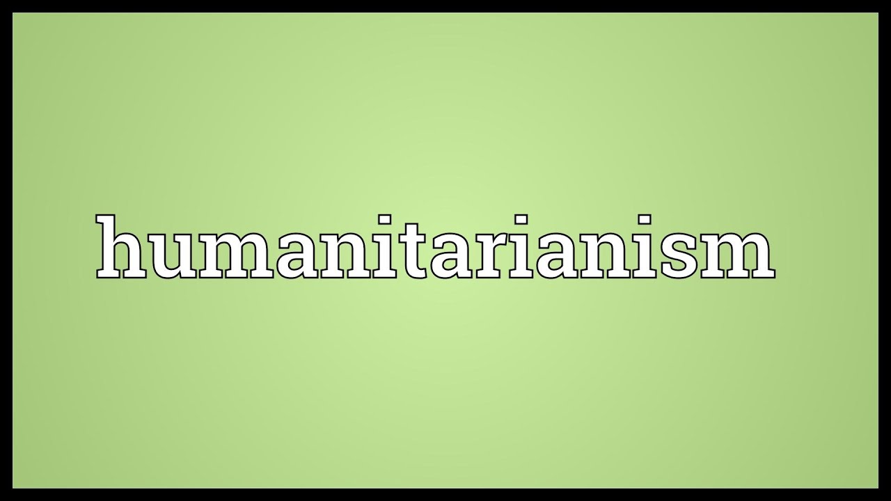 Humanitarianism Meaning - YouTube