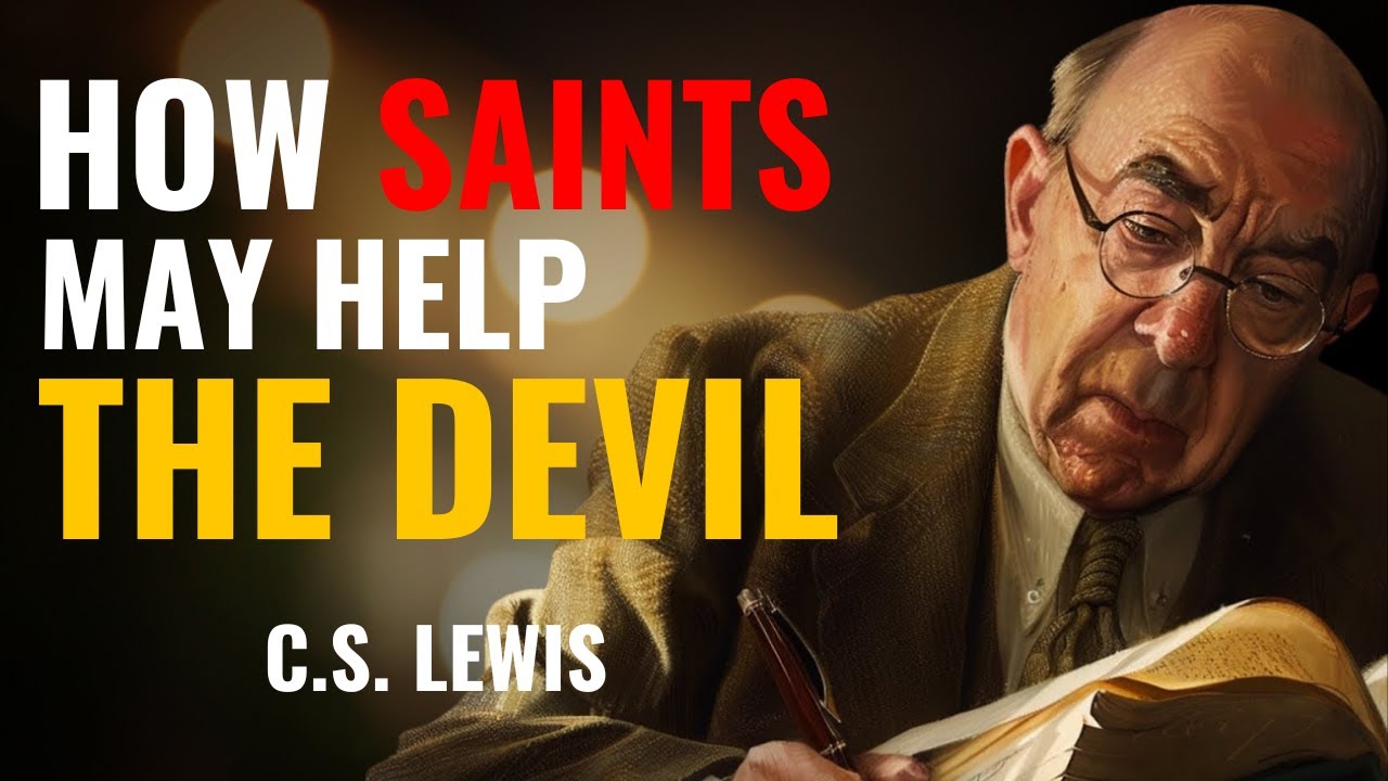 CS LEWIS: HOW SAINTS MAY HELP THE DEVIL - YouTube