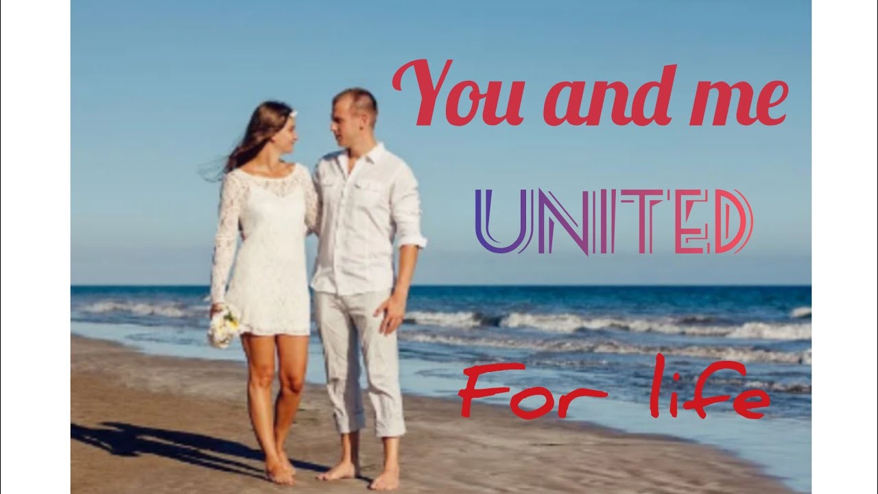 You and me united for life - YouTube