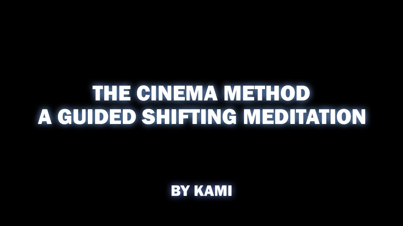 SHIFTING GUIDED MEDITATION - THE CINEMA METHOD - YouTube