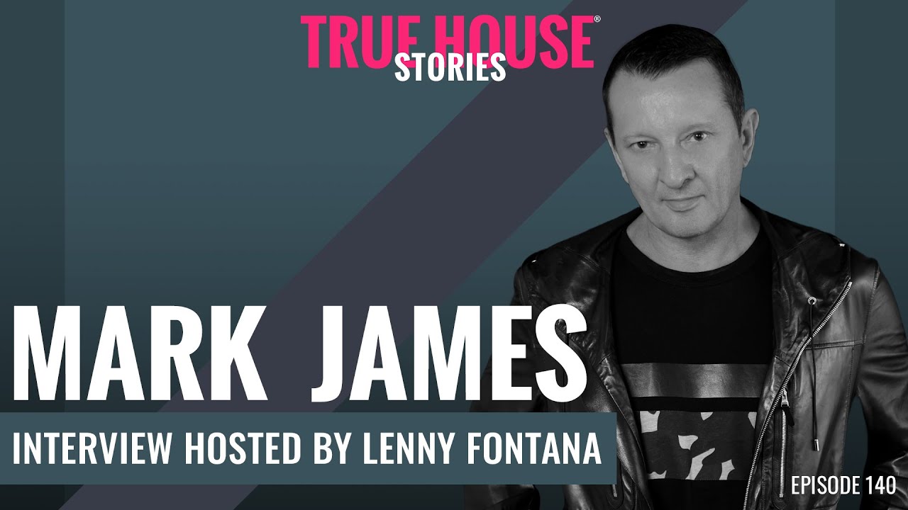 Mark James interview podcast hosted by Lenny Fontana # 140 True House ...