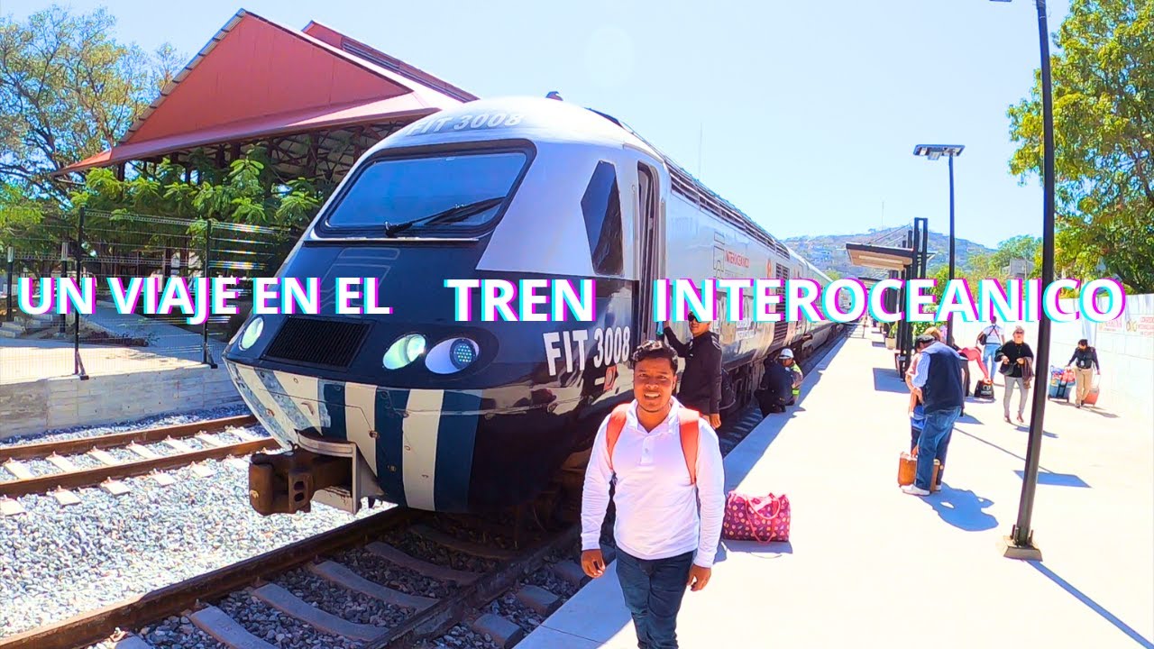 Así es VIAJAR en el TREN INTEROCEÁNICO cruzando el ISTMO de TEHUANTEPEC ...