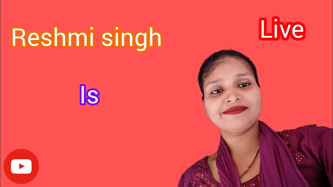 Reshmi singh is live - YouTube