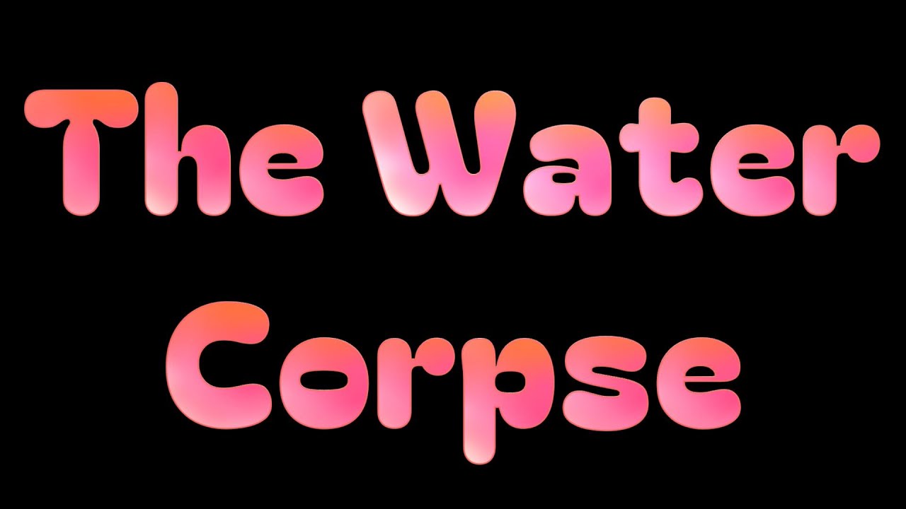 069 The Water Corpse - YouTube
