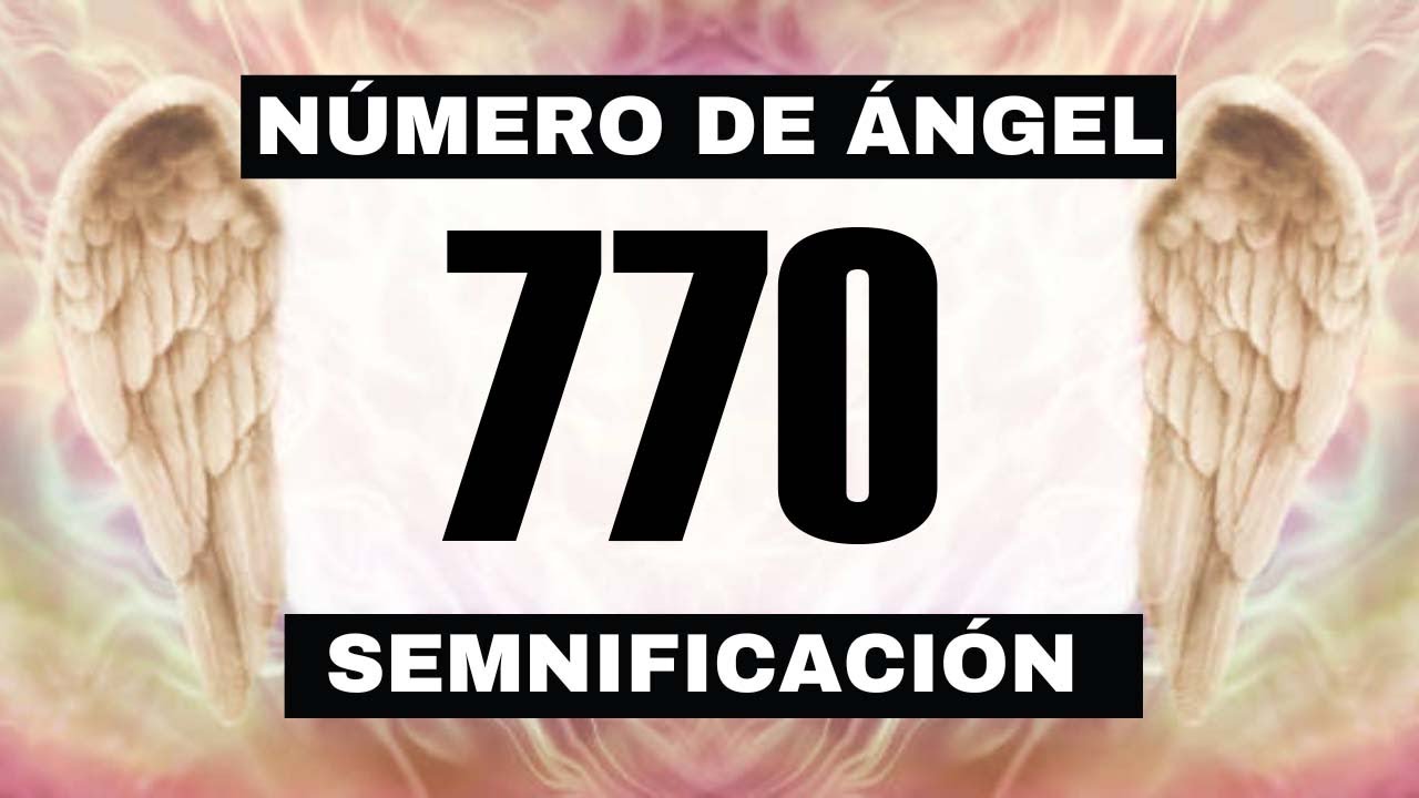 Por qué sigues viendo el número de ángel 770? El significado más ...