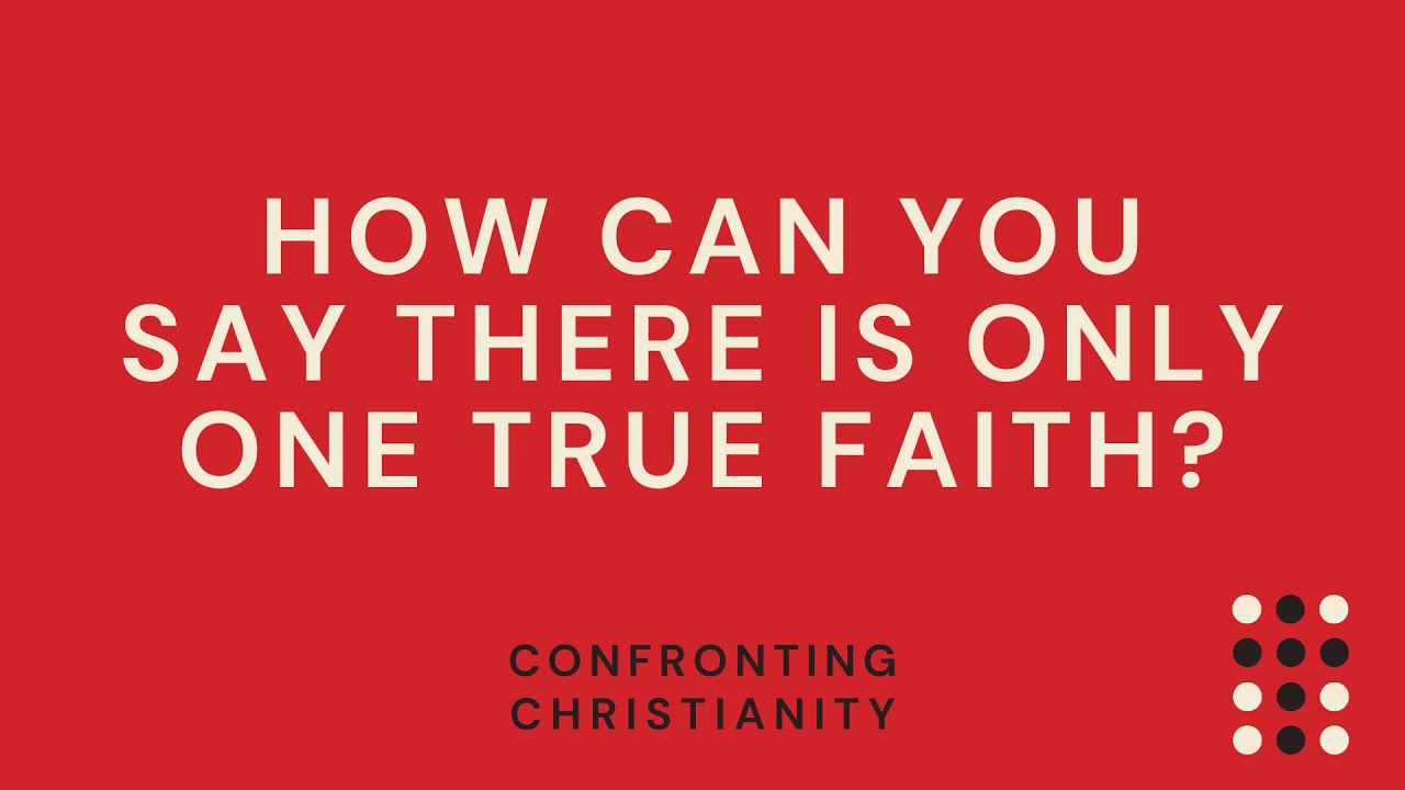 How Can You Say There is Only One True Faith? - Confronting ...