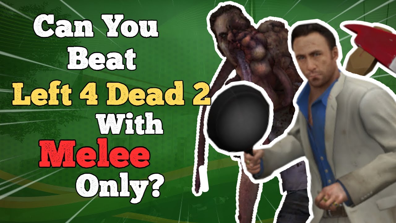 Can you Beat Left 4 Dead 2 With Melee Only ? - YouTube