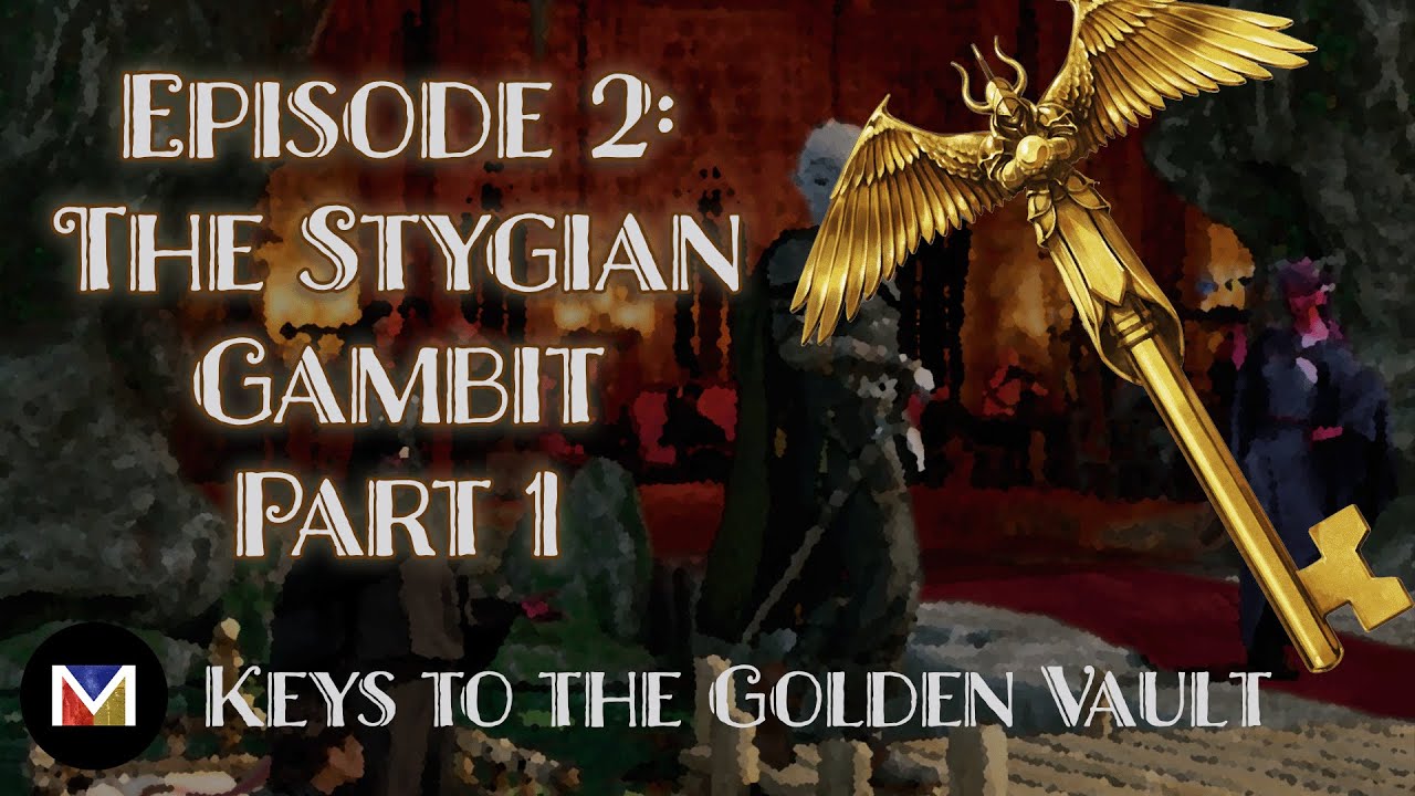 E2 | The Stygian Gambit: Part 1 | Keys from the Golden Vault - YouTube