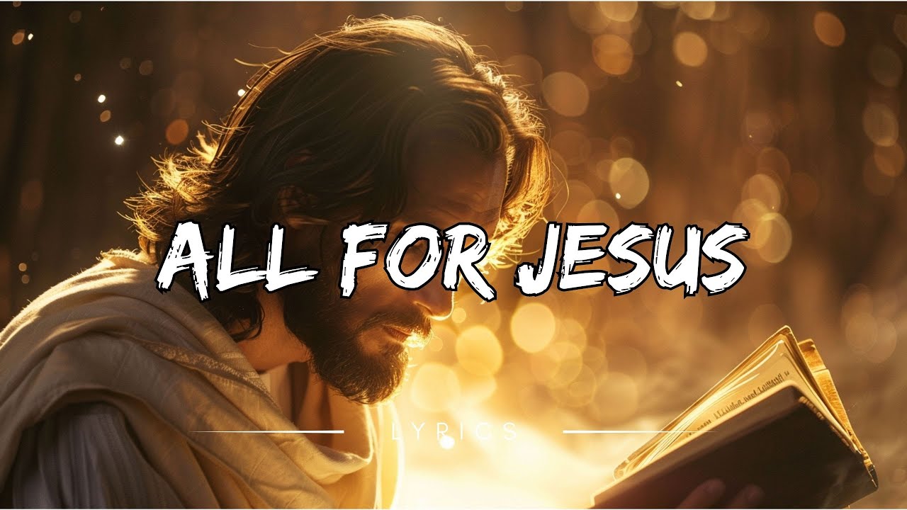 All For Jesus ~ Praise & Worship Song Lyrics - YouTube