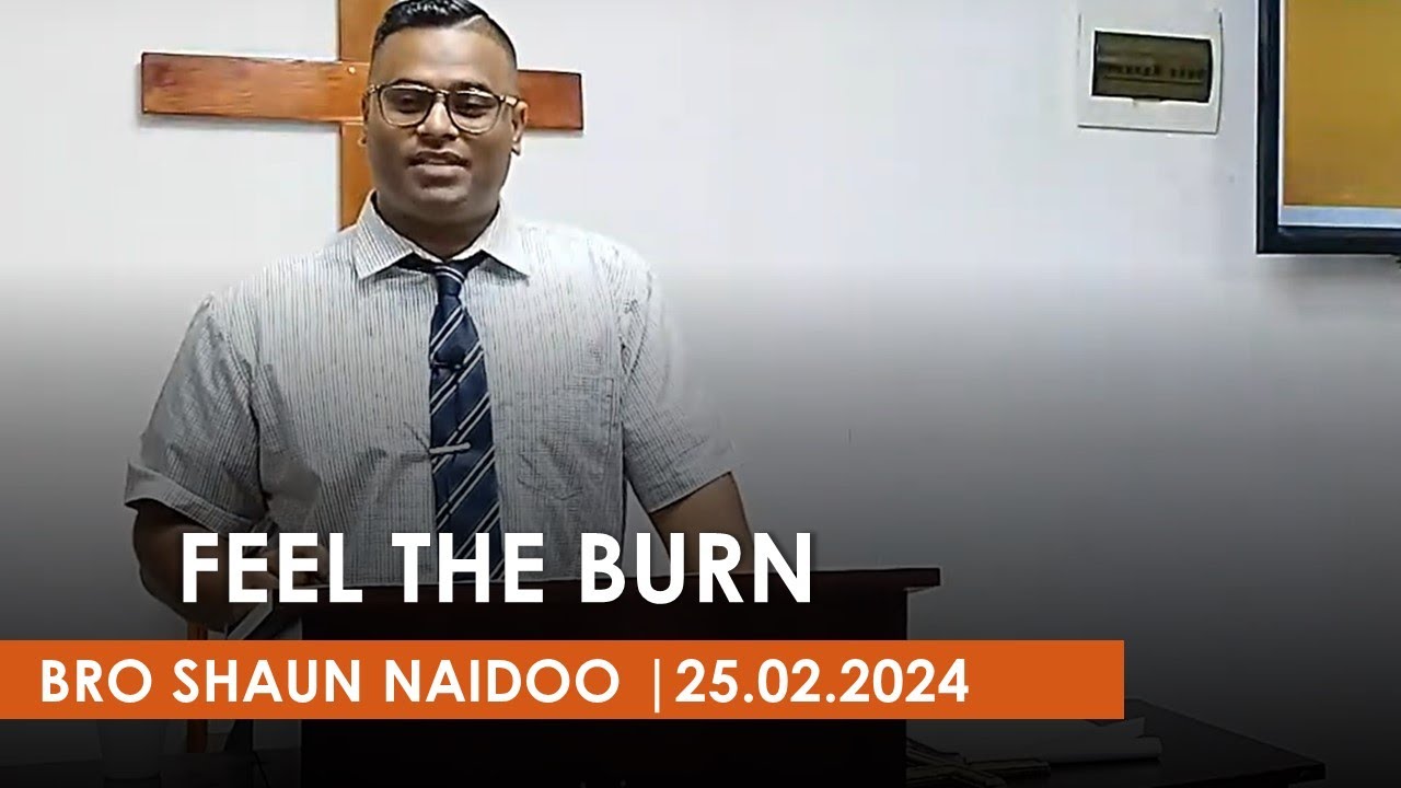FEEL THE BURN | BRO SHAUN NAIDOO | Tongaat Tabernacle | Sunday Service ...