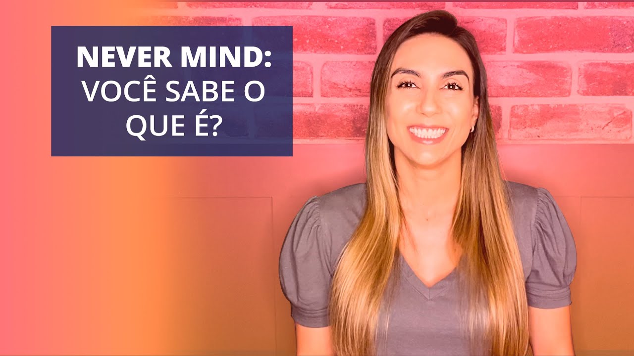 O que significa a expressão “Never mind”? | Vocabulary Tip - YouTube