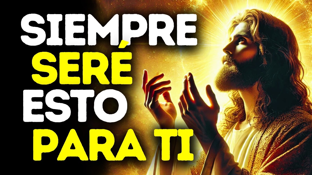 DIOS DICE: ¡Hijo mío, descubre ahora lo que SIEMPRE seré para ti ...