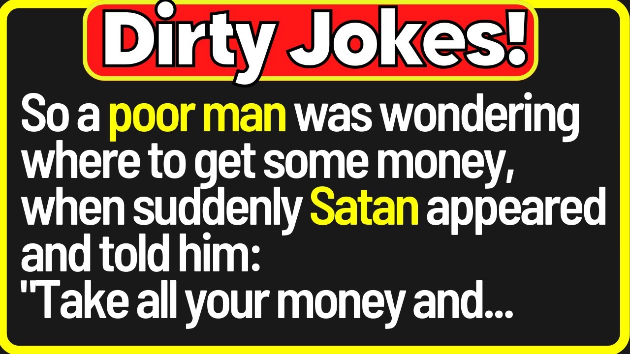 🤣Dirty Jokes- So A Poor Man Was Wondering How To Make Some Money, When ...