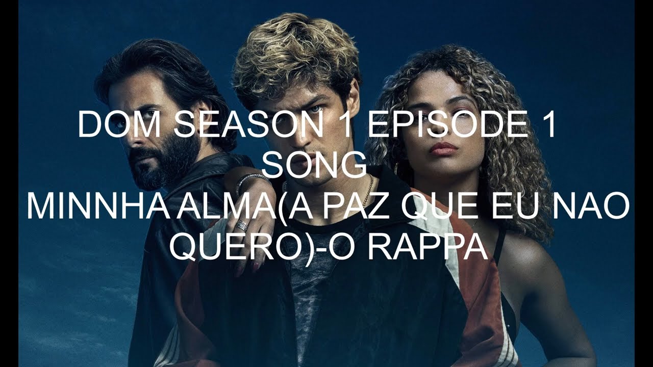 Dom Series Season 1 Episode 1 Song Minha alma (A paz que eu não quero)O ...