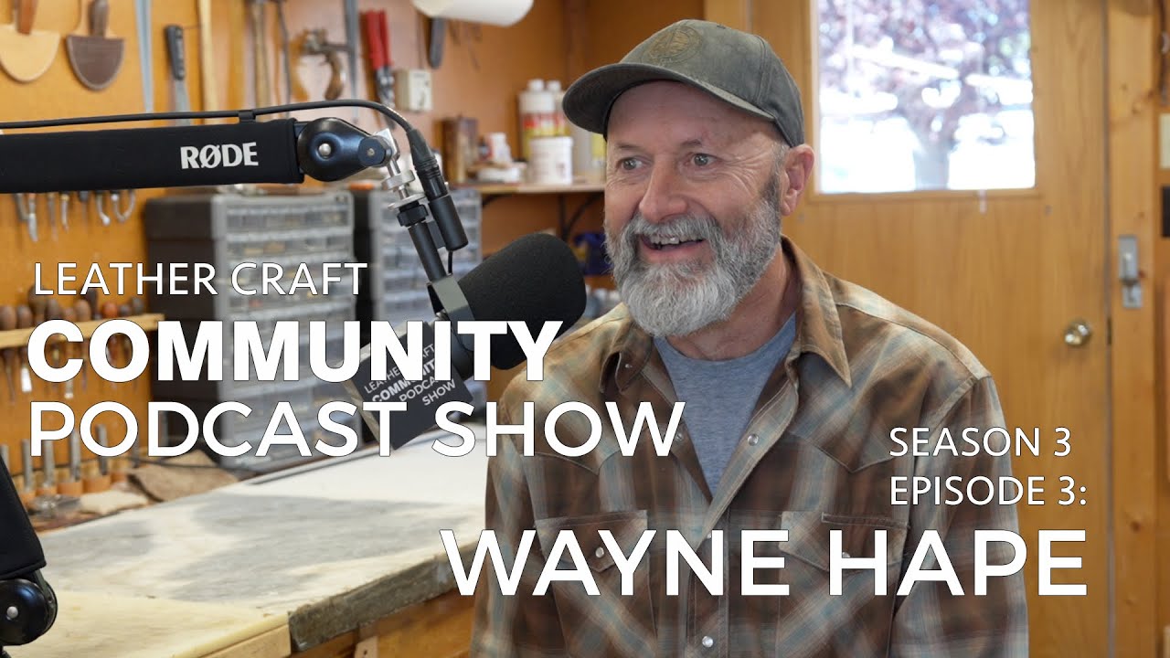 Leather Craft Community Podcast Show: Wayne Hape EPISODE 3 - SEASON 3 ...