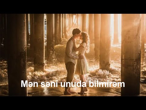 Mən səni unuda bilmirəm, axı...