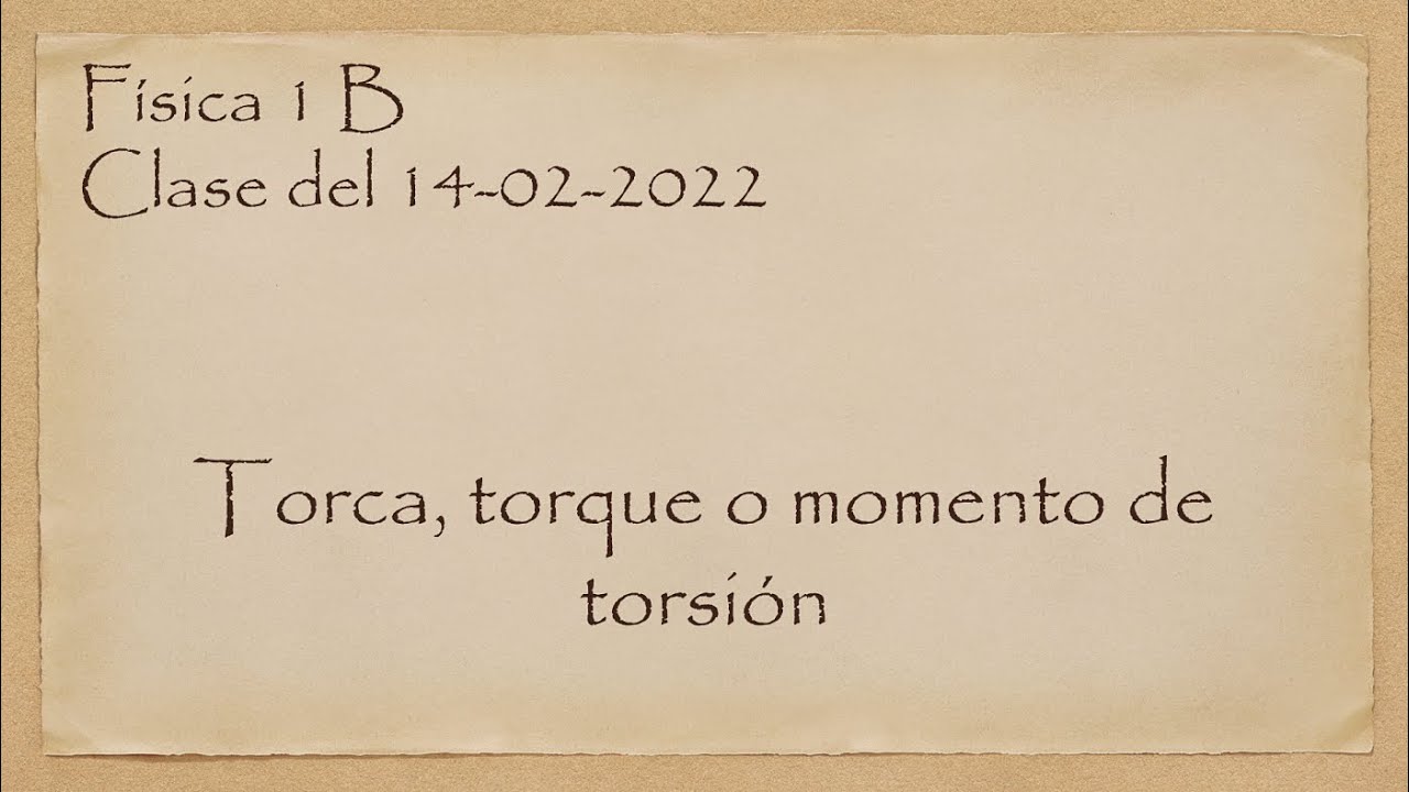 Física 1B 14-02-2022 (Torca, Torque O Momento De Torsión) - YouTube