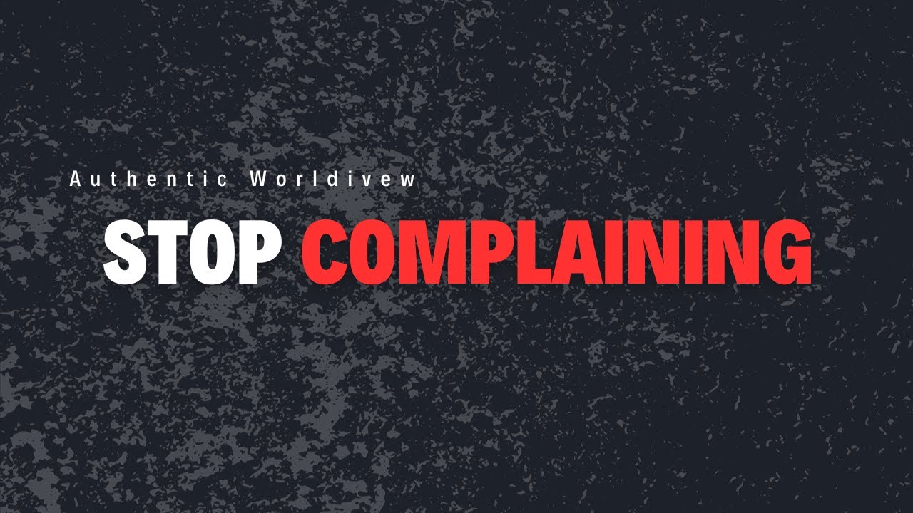 Stop complaining. - YouTube