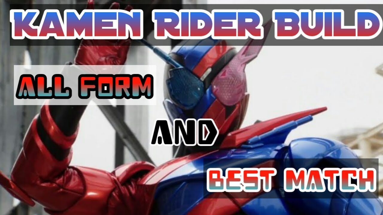 Kamen Rider Build Best Match All Form - YouTube